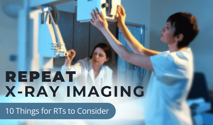 Repeat X-Ray Imaging: 10 Things for RTs to Consider